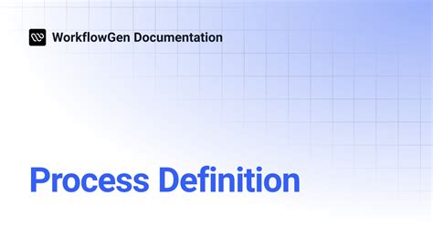 Process Definition Workflowgen Documentation