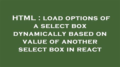 Html Load Options Of A Select Box Dynamically Based On Value Of