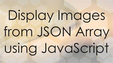 Display Images From Json Array Using Javascript Youtube