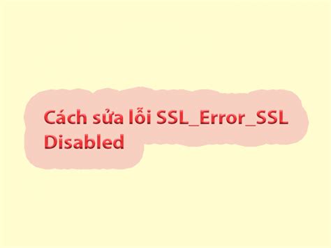 Cách Sửa Lỗi Sslerrorssl Disabled Cách Sửa Lỗi Sslerrorssl Disabled