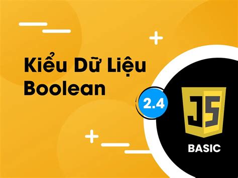 javascript basic kiểu dữ liệu boolean 2 4