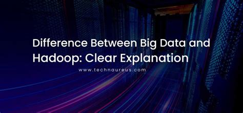 Difference Between Big Data And Hadoop Clear Explanation Technaureus Big Data Refers To