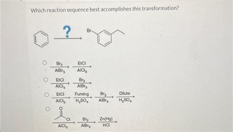 Solved Which Reaction Sequence Best Accomplishes This