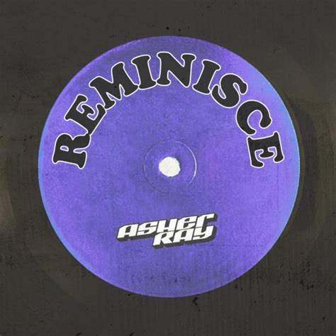 Reminisce Asher Ray Free Download By Asher Ray Free Download On Hypeddit