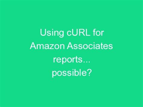 yes it is possible to use curl to retrieve amazon associates reports