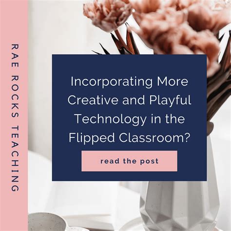 Incorporating More Creative And Playful Technology In The Flipped Classroom Rae Rocks Teaching