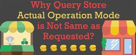 Why Query Store Actual Operation Mode Is Not Same As Requested Interview Question Of The Week