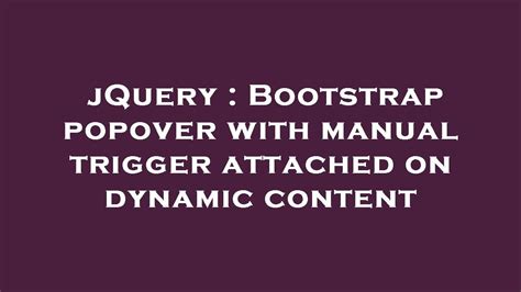 Jquery Bootstrap Popover With Manual Trigger Attached On Dynamic Content Youtube
