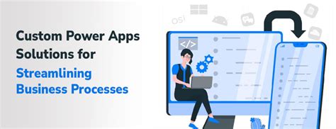 Custom Power Apps Solutions For Streamlining Business Processes Your Moyen