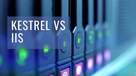 Why Net Uses Kestrel And How It Replaced Iis