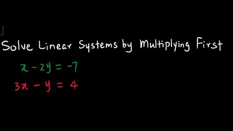 how to solve linear systems by multiplying first youtube