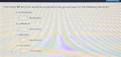 Solved How Many 4d Electrons Would Be Predicted In The