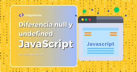 Diferencia Entre Null Y Undefined Javascript Con Ejemplos