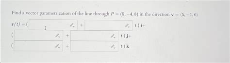 solved find a vector parametrization of the line through