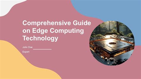Comprehensive Guide On Edge Computing Technology Ppt Presentation St Ai