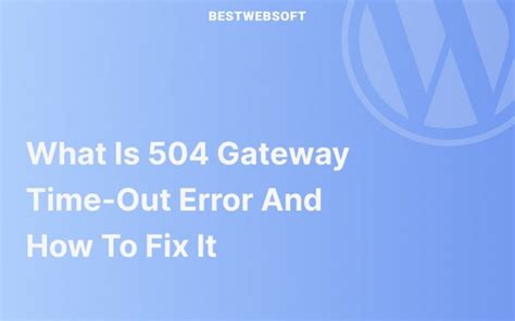 Understanding And Fixing The 504 Gateway Timeout Error