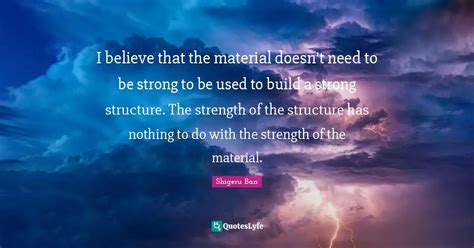 i believe that the material doesn t need to be strong to be used to
