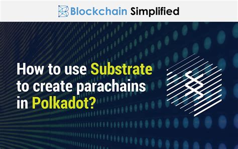 how to use substrate to create parachains in polkadot blockchain