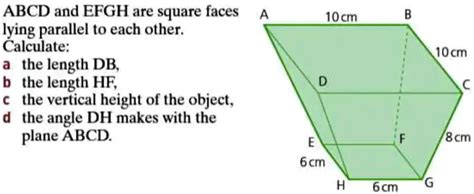 [get Answer] Abcd And Efgh Are Square Faces Lying Parallel To Each Other Calculate A The