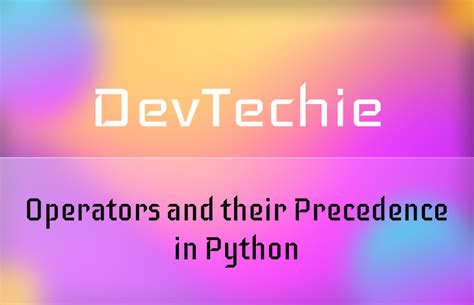 Operators And Their Precedence In Python By Devtechie Devtechie Medium