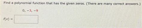 Solved Find A Polynomial Function That Has The Given Zeros