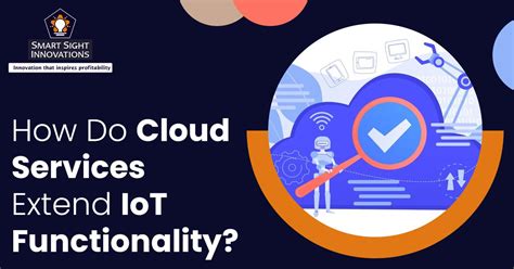 How Do Cloud Services Extend Iot Functionality