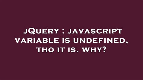 Jquery Javascript Variable Is Undefined Tho It Is Why Youtube