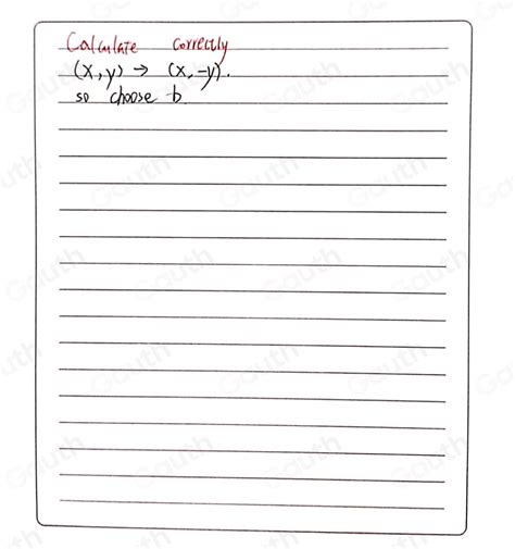 Solved Which Of The Following Coordinate Notations Is A Reflection Across X Axis A X Y X