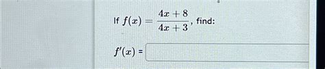 solved if f x 4x 84x 3 ﻿find f x