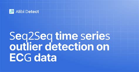 Seq2seq Time Series Outlier Detection On Ecg Data Alibi Detect