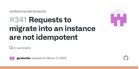 Requests To Migrate Into An Instance Are Not Idempotent · Issue 341 · Oxidecomputerpropolis
