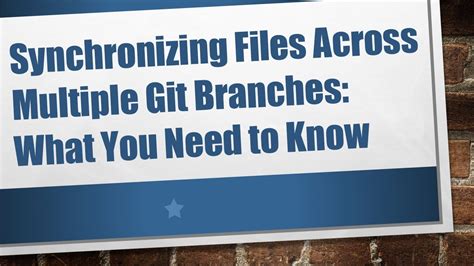 Synchronizing Files Across Multiple Git Branches What You Need To Know Youtube