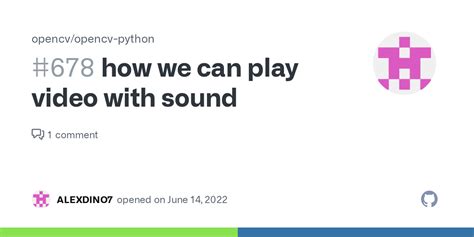 how we can play video with sound · issue 678 · opencv opencv python