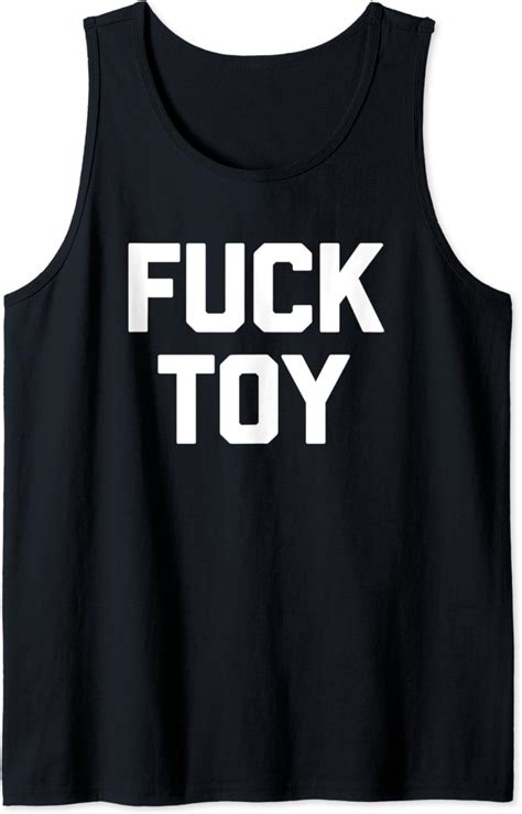 Fuck Toy T Shirt Funny Saying Sarcastic Novelty Sexy Sex