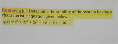 Solved Homework 2 Determine The Stability Of The System Chegg Com