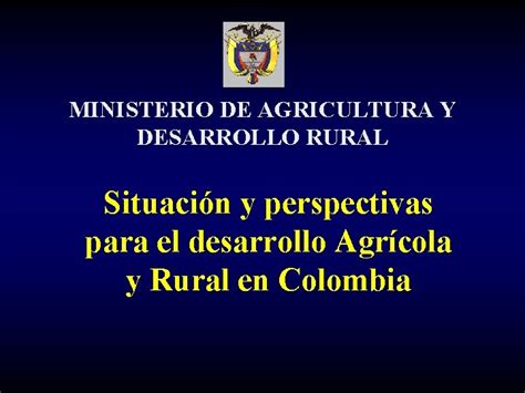 Ministerio De Agricultura Y Desarrollo Rural Situacin Y