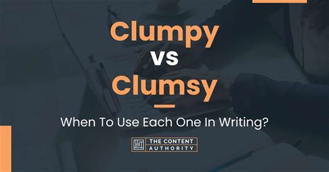 Clumpy Vs Clumsy When To Use Each One In Writing