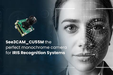See3camcu55m The Perfect Monochrome Camera For Iris Recognition