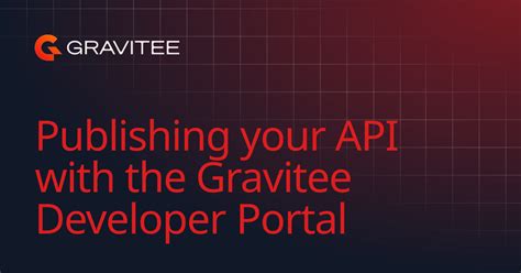 Publishing Your Api With The Gravitee Developer Portal Gravitee
