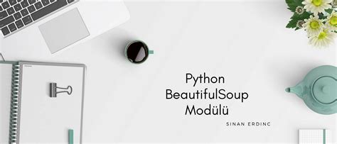 Python Beautifulsoup Modülü Beautifulsoup Html Veya Xml By Sinan