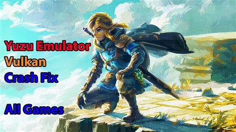 Tears Of The Kingdom Yuzu Vulkan Crash Fix Vulkan Working Yuzu How