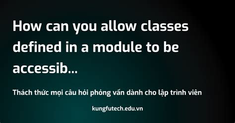 How Can You Allow Classes Defined In A Module To Be Accessible Outside Of The Module