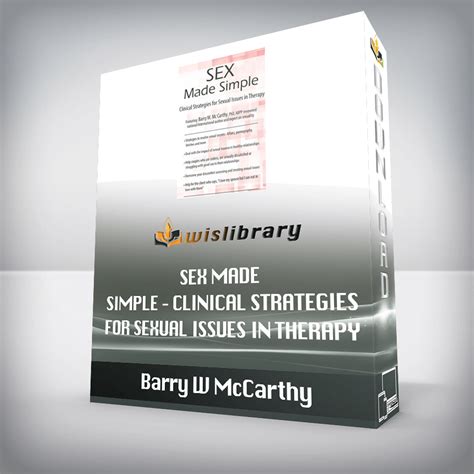 Barry W Mccarthy Sex Made Simple Clinical Strategies For Sexual Issues In Therapy