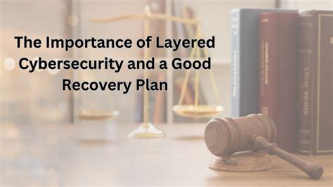 The Importance Of Layered Cybersecurity And A Good Recovery Plan