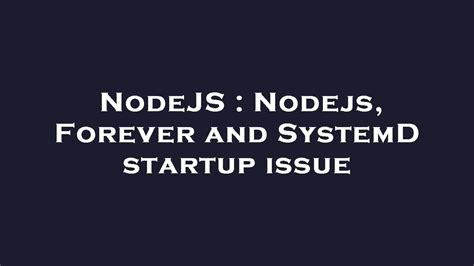 Nodejs Nodejs Forever And Systemd Startup Issue Youtube