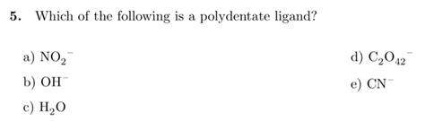 Solved 5 Which Of The Following Is A Polydentate Ligand A