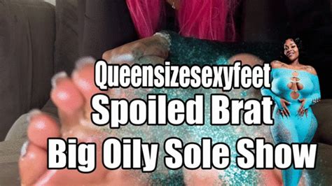 Spoiled Brat Big Oily Sole Show Queensizesexyfeet Clips4sale