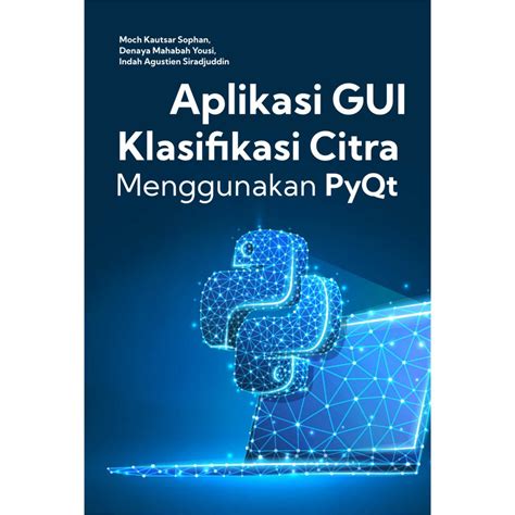 jual buku aplikasi gui klasifikasi citra menggunakan pyqt buku asli