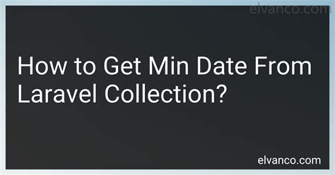 how to get min date from laravel collection in 2024