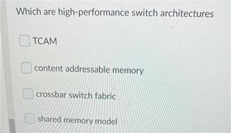 Solved Which Are High Performance Switch Architectures Tcam